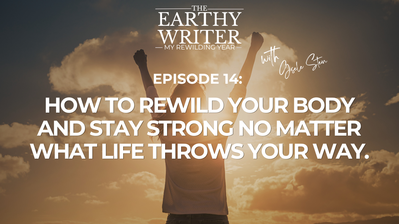 How to rewild your body and stay strong no matter what life throws your way. - Gisele Stein